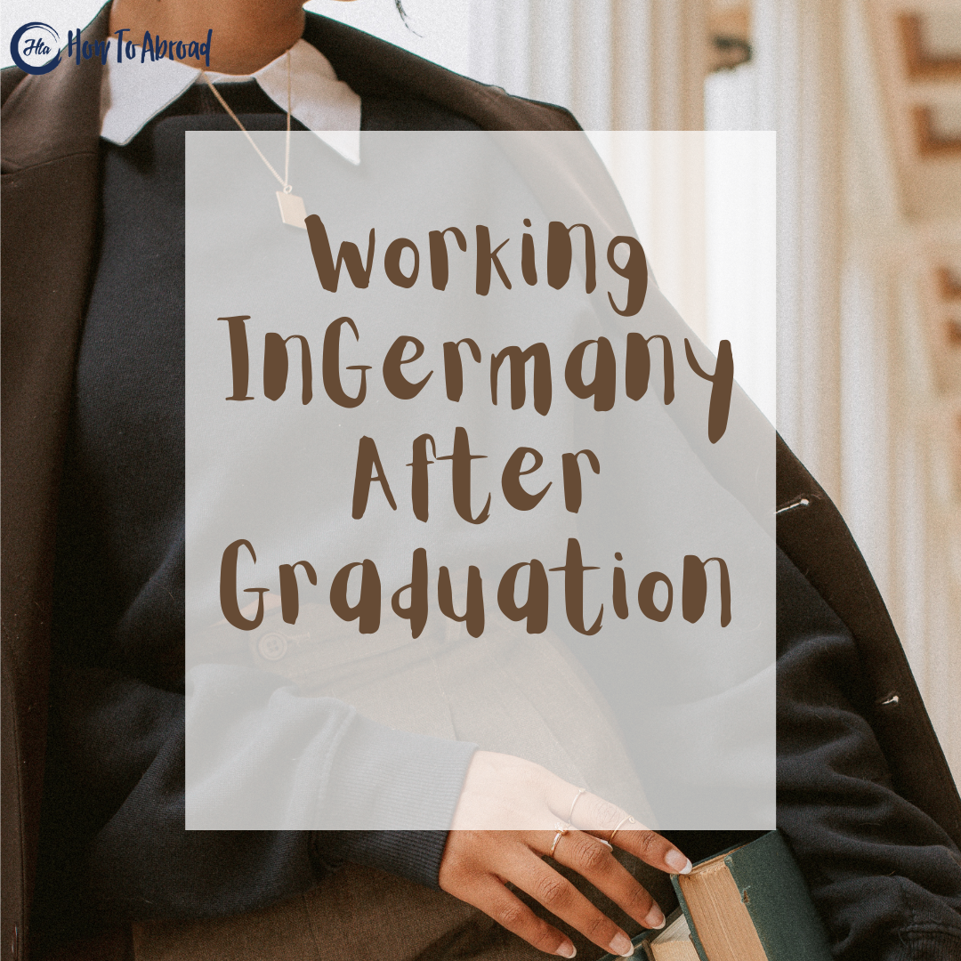 Working in Germany After Graduation – How to Abroad