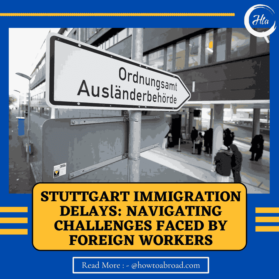 Stuttgart Immigration Delays: Navigating Challenges Faced by Foreign ...